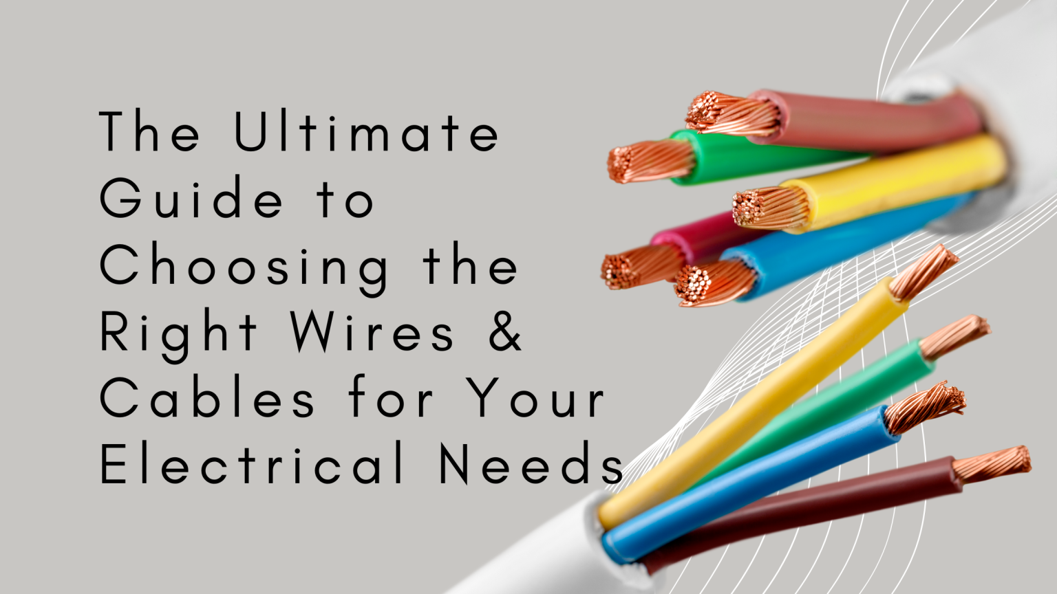 The Ultimate Guide to Choosing the Right Wires & Cables for Your ...